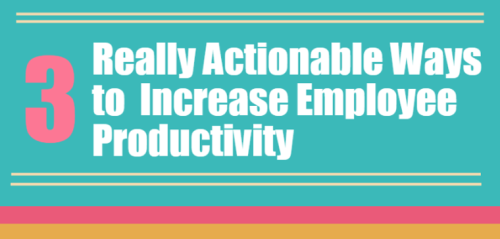 3 Really Actionable Ways to Increase Employee Productivity [Infographic ...